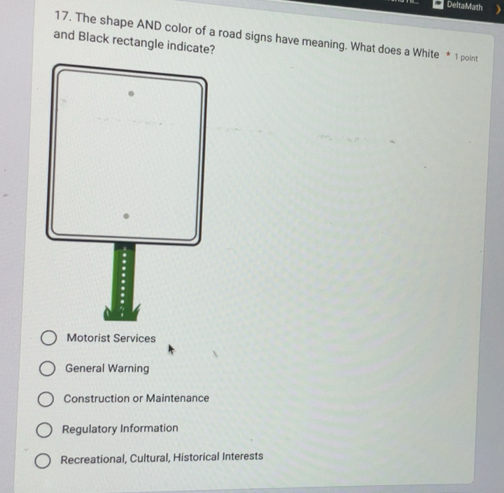 Solved: DeltaMath 17. The shape AND color of a road signs have meaning ...
