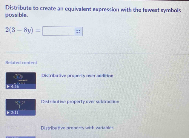 Solved: Distribute to create an equivalent expression with the fewest symbols possible. 2(3-8y ...