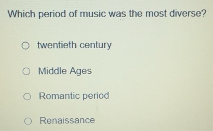 Solved: Which period of music was the most diverse? twentieth century ...