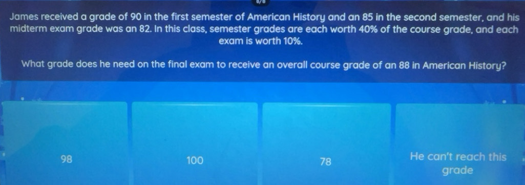 Solved: James received a grade of 90 in the first semester of American ...