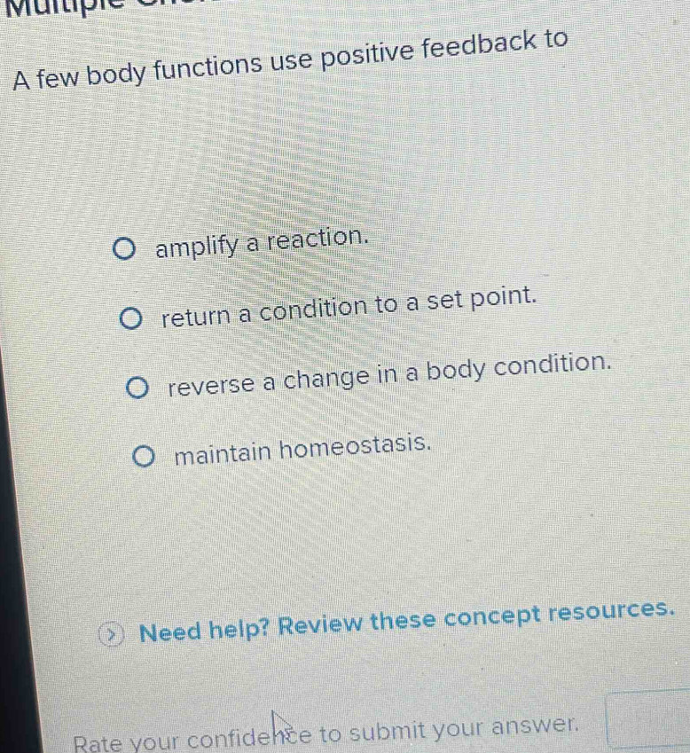 Solved: A few body functions use positive feedback to amplify a ...