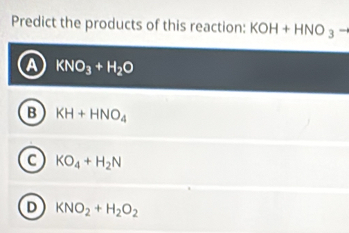Solved: Predict the products of this reaction: KOH+HNO_3to a KNO_3+H_2O ...
