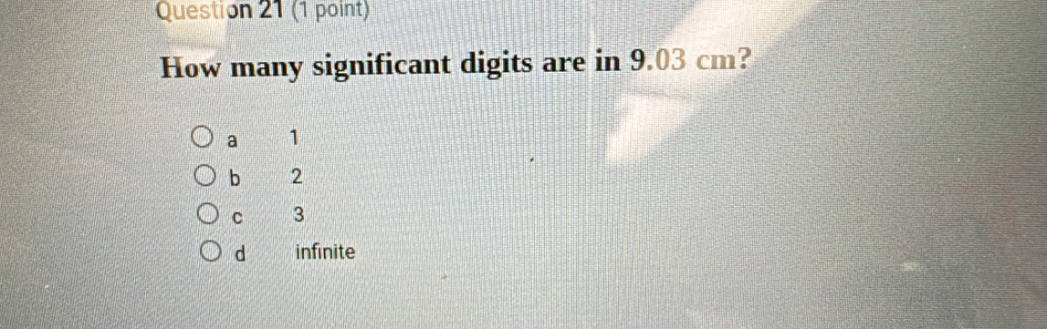 Solved: How many significant digits are in 9.03 cm? a 1 b 2 C 3 d ...