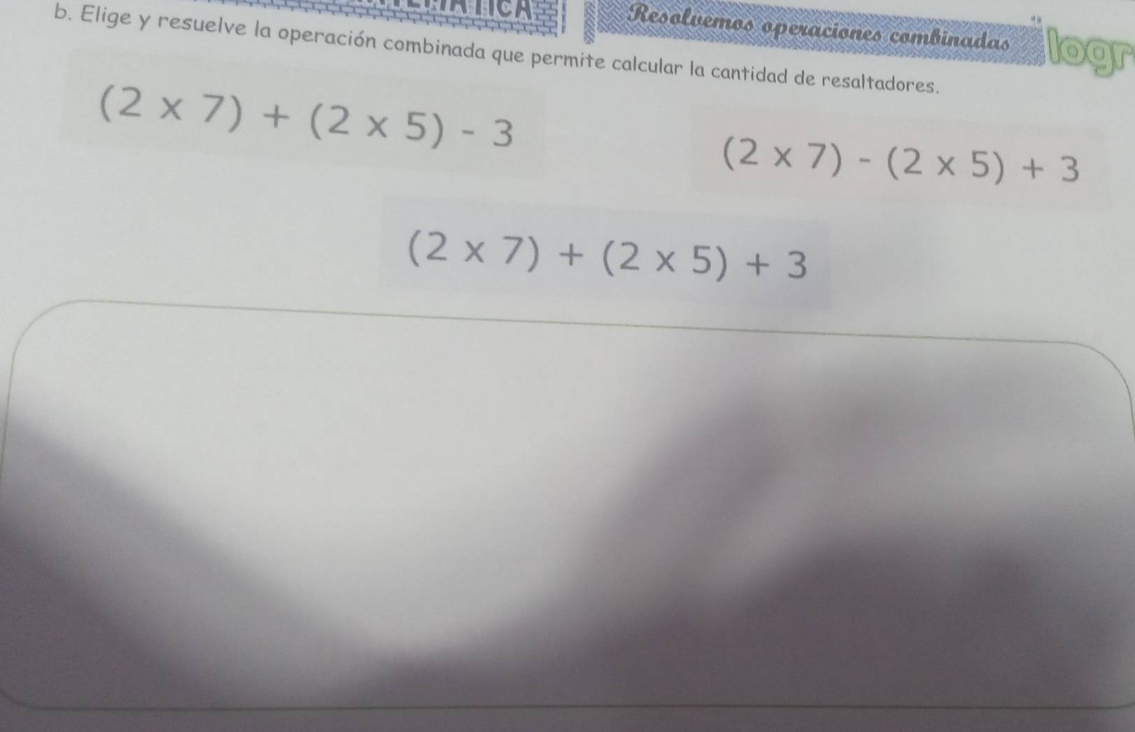 Resuelto:MALLCA Resolvemos operaciones combinadas logr b. Elige y ...