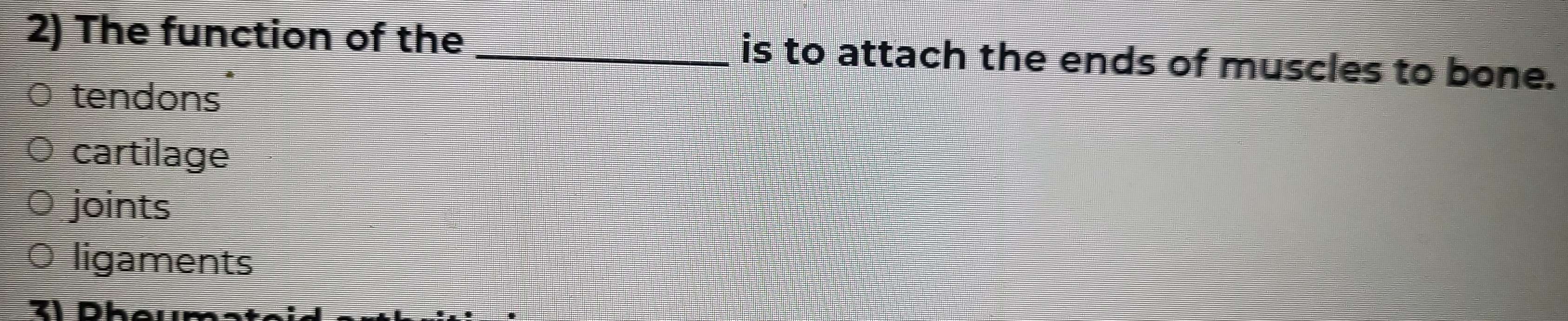 Solved: The function of the _is to attach the ends of muscles to bone ...