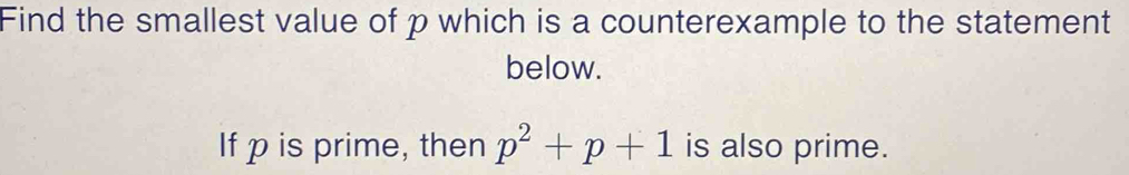 Solved: Find the smallest value of p which is a counterexample to the ...