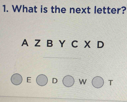 Solved: What is the next letter? AZBYCXD E D W T [Others]