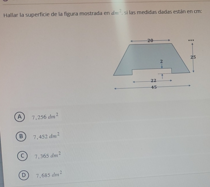 Resuelto:Hallar la superficie de la figura mostrada en dm^2 , si las medidas dadas están en cm : A