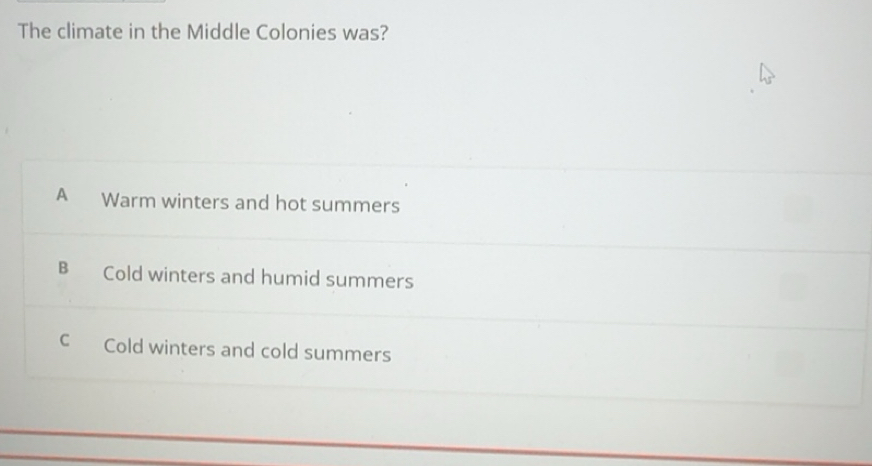 Solved: The climate in the Middle Colonies was? A Warm winters and hot ...