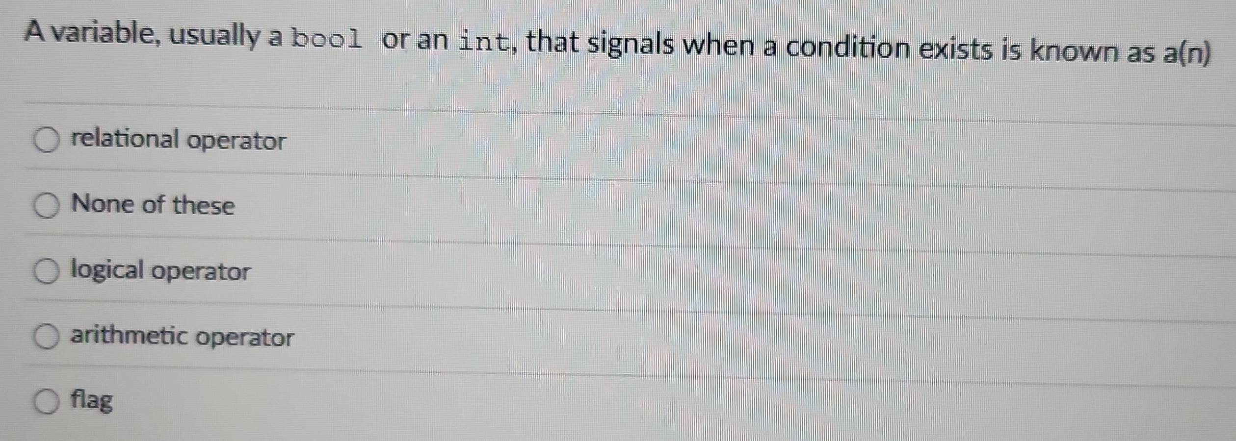 Solved: A variable, usually a b001 or an int, that signals when a ...