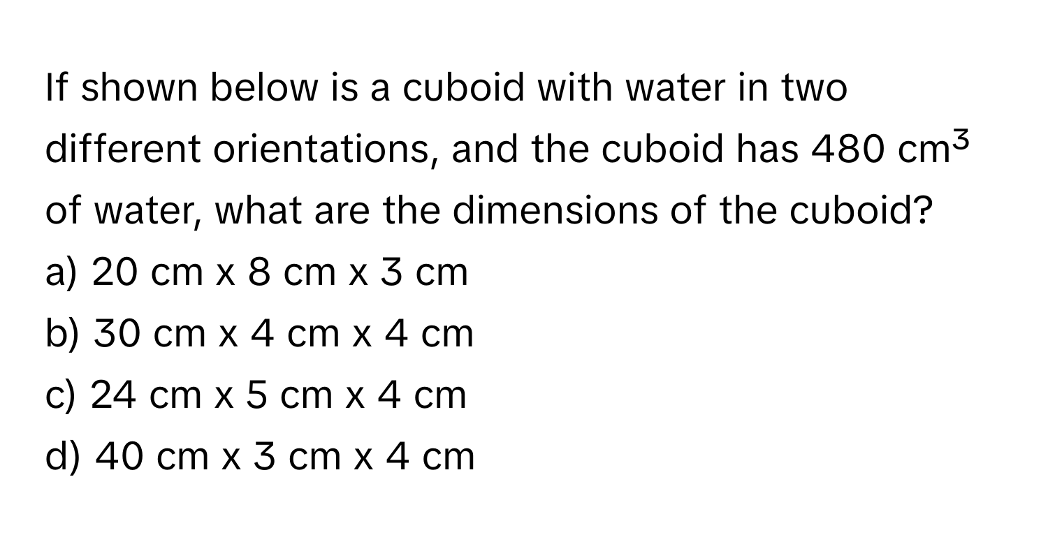 Solved: If shown below is a cuboid with water in two different ...