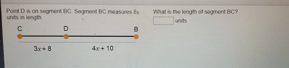 Solved: Point D is on segment BC. Segment BC measures 8x What is the length of segment BC? units ...