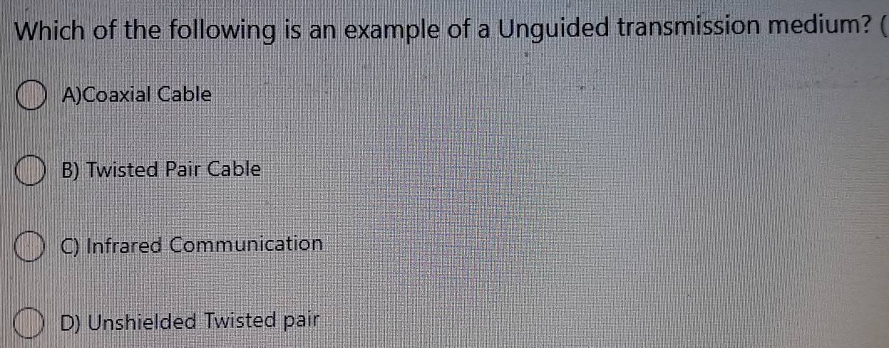 Solved: Which of the following is an example of a Unguided transmission ...