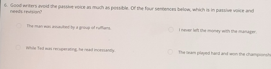 Solved: Good writers avoid the passive voice as much as possible. Of ...