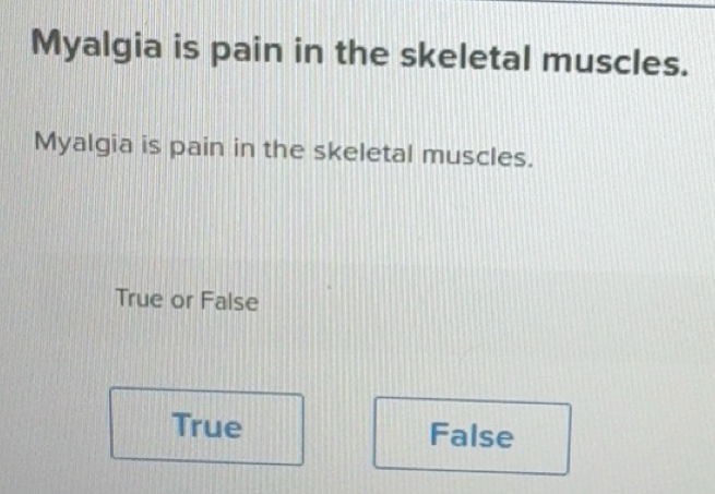 Solved: Myalgia is pain in the skeletal muscles. Myalgia is pain in the ...