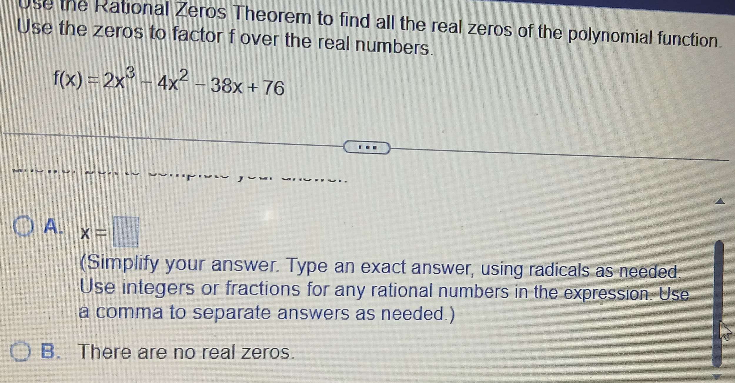 Solved: Use the Rational Zeros Theorem to find all the real zeros of ...