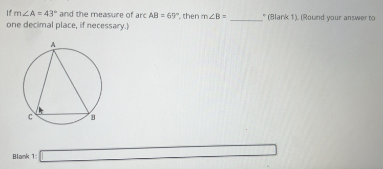 Solved: If m∠ A=43° and the measure of arc AB=69° , then m∠ B ...