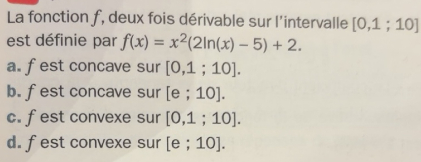 Résolu :La fonction f, deux fois dérivable sur l'intervalle [0,1;10 ...