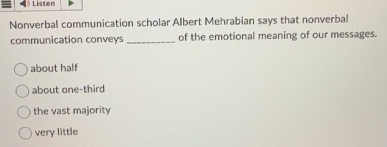 Solved: Listen Nonverbal communication scholar Albert Mehrabian says ...