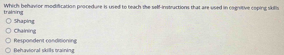 Solved: Which behavior modification procedure is used to teach the self ...
