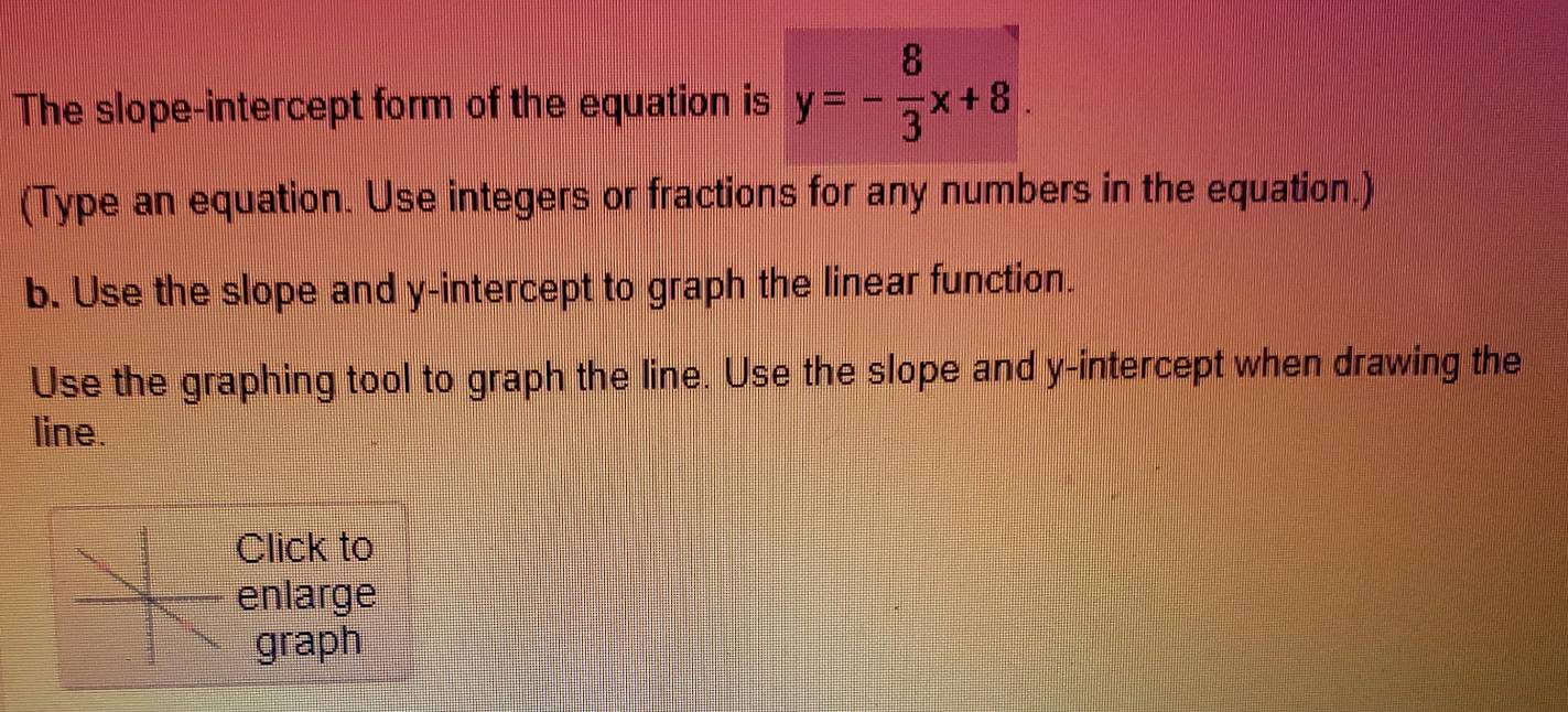 Solved: The slope-intercept form of the equation is y=- 8/3 x+8. (Type ...