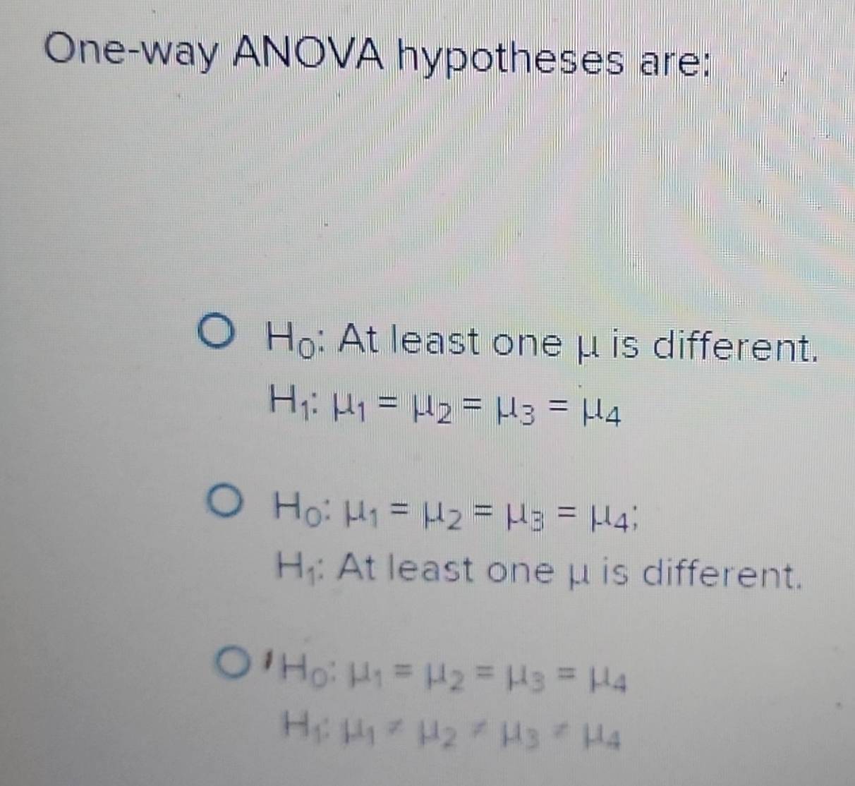 Solved: One-way ANOVA hypotheses are: H_0 : At least oneμ is different ...
