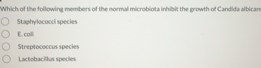 Solved: Which of the following members of the normal microbiota inhibit ...