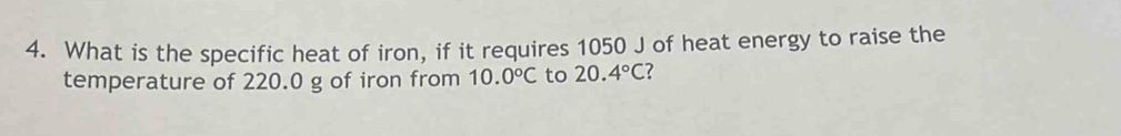 Solved: What is the specific heat of iron, if it requires 1050 J of ...