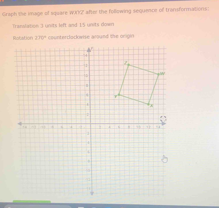 Solved: Graph the image of square WXYZ after the following sequence of ...