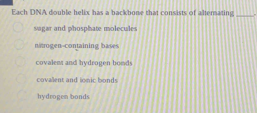 Solved: Each DNA double helix has a backbone that consists of ...