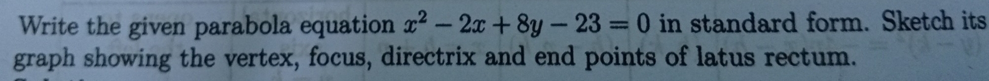Solved: Write the given parabola equation x^2-2x+8y-23=0 in standard ...