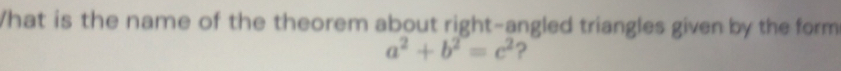 Solved: What is the name of the theorem about right-angled triangles ...