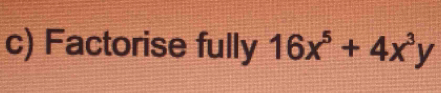 Solved: Factorise fully 16x^5+4x^3y [Math]