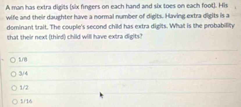 Solved: A man has extra digits (six fingers on each hand and six toes ...