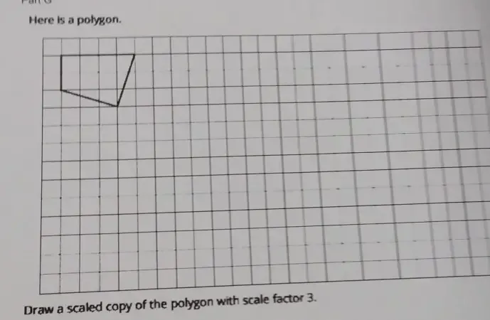 Solved: Here is a polygon. Draw a scaled copy of the polygon with scale ...