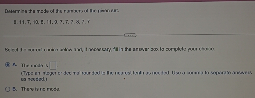 Solved: Determine the mode of the numbers of the given set. 8, 11, 7 ...