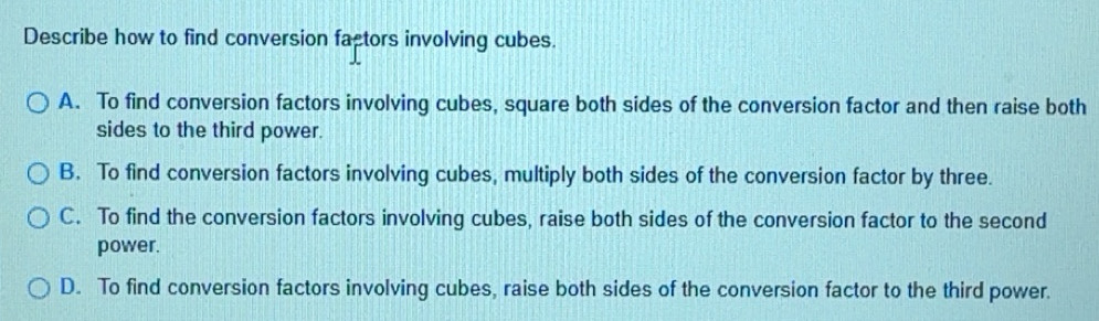 Solved: Describe how to find conversion factors involving cubes. A. To ...