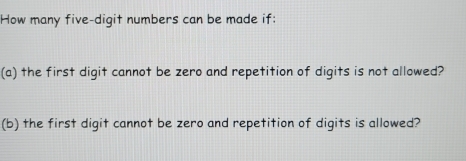Solved: How many five-digit numbers can be made if: (a) the first digit cannot be zero and ...