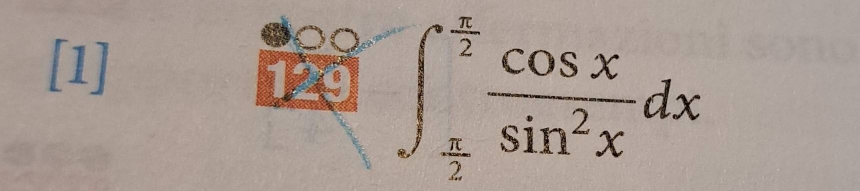 Risolto:[1] 129 ∈t _ π /2 ^ π /2 cos x/sin^2x dx