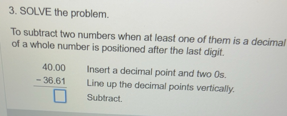 Solved: SOLVE the problem. To subtract two numbers when at least one of ...