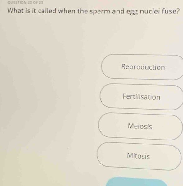 Solved: OF 25 What is it called when the sperm and egg nuclei fuse ...