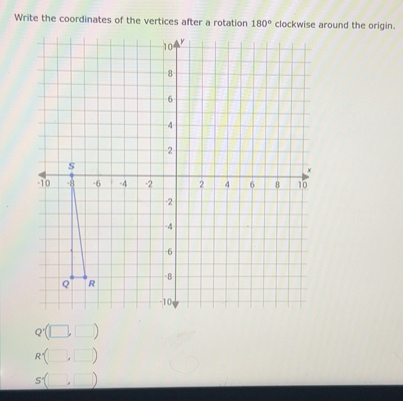 Solved: Write the coordinates of the vertices after a rotation 180 ...