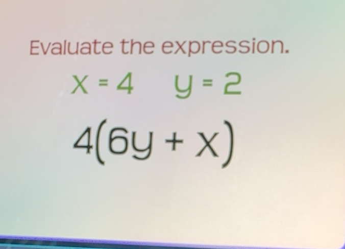 Solved: Evaluate the expression. X=4 | y=2 4(6y+x) [Math]