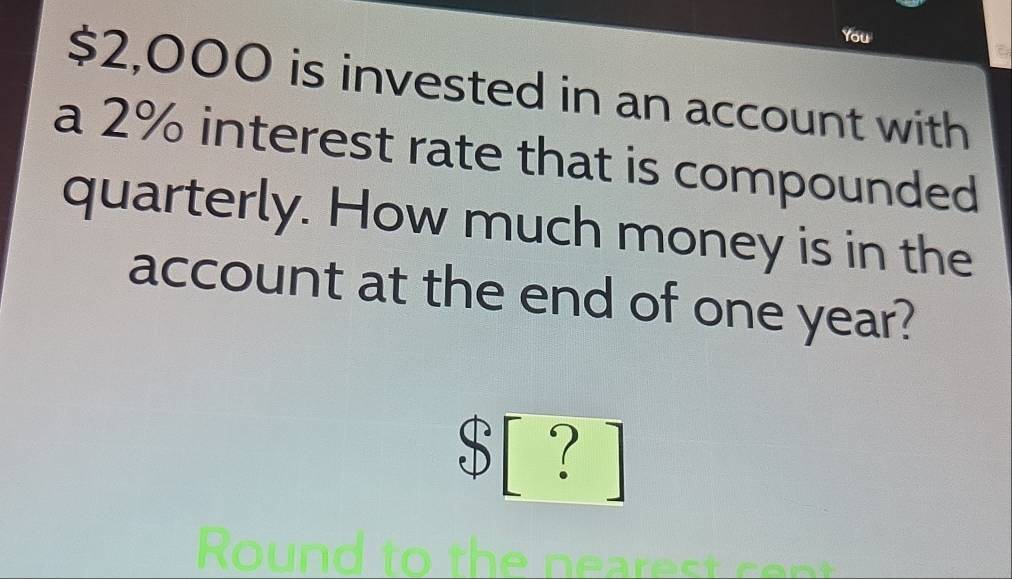Solved: You . $2,000 is invested in an account with a 2% interest rate ...